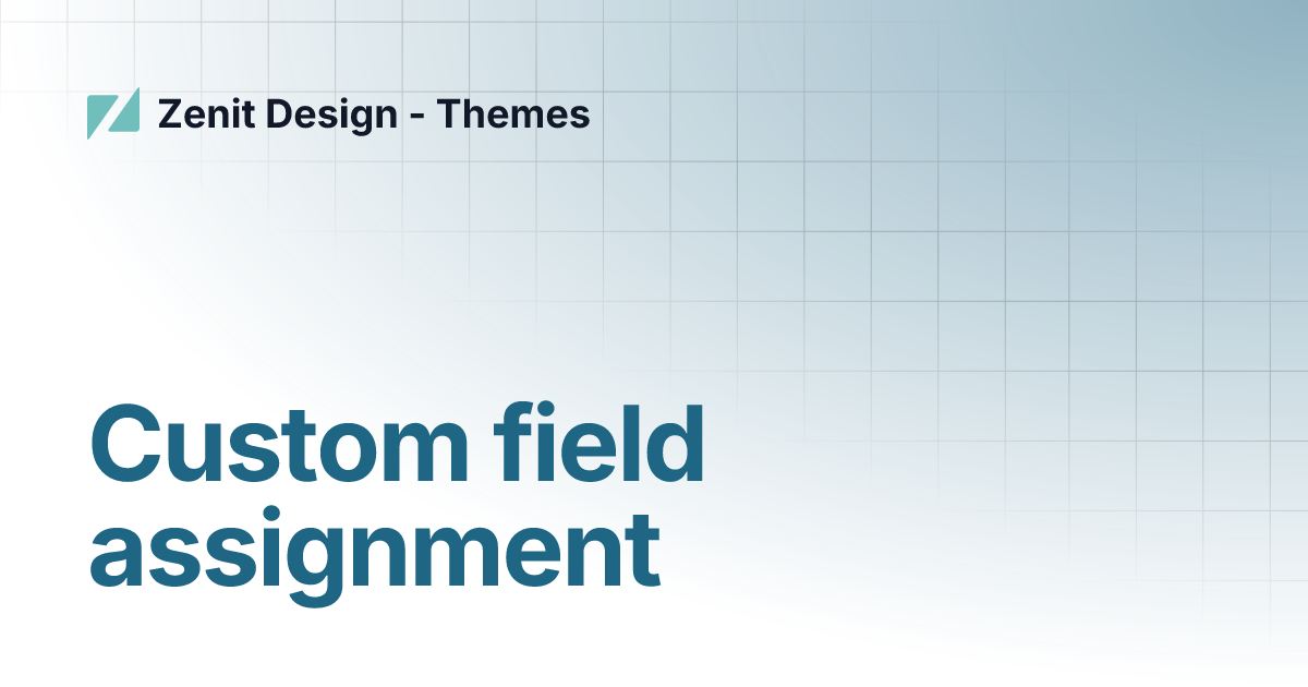 Custom field assignment | Zenit Design - Themes